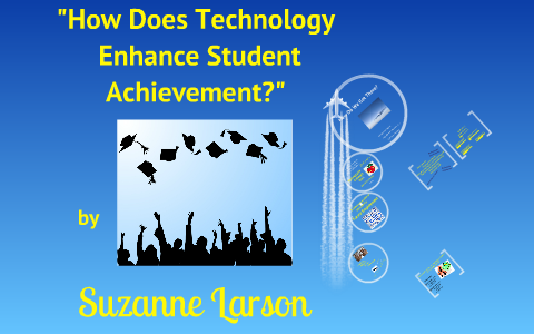 How Does Technology Enhance Student Achievement? by Suzanne Larson on Prezi