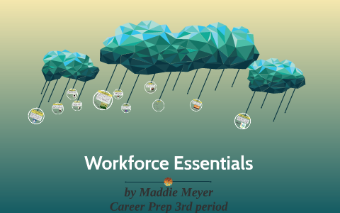 workforce essentials by maddie meyer on Prezi