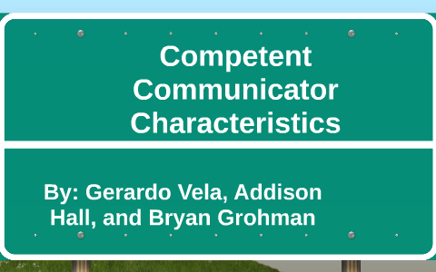 Competent Communicator Characteristics by addison hall on Prezi