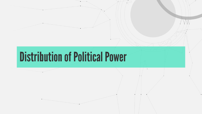 Distribution of Political Power by Rashad Jordan on Prezi
