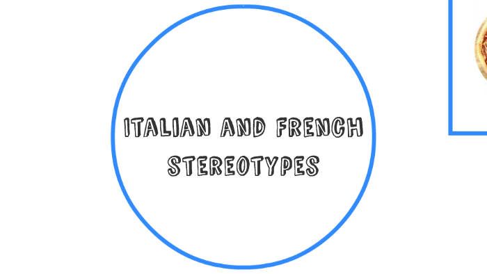 Italian and French stereotypes by Bérangère cohen on Prezi