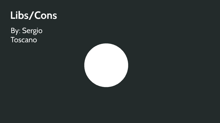 Libs/Cons by Sergio Toscano on Prezi