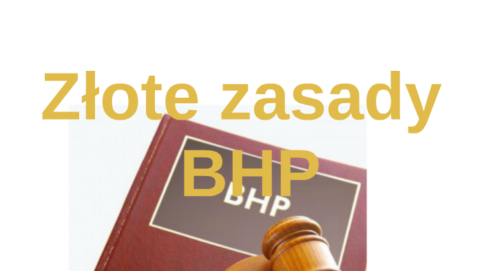 Złote zasady BHP by Alicja Janiszewska on Prezi