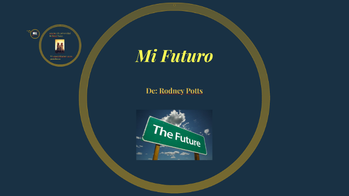Mi Futuro by Rodney Potts on Prezi