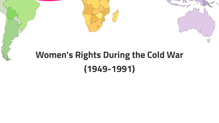 Women's Rights During the Cold War (1949-1991) by Ashley Waller on Prezi