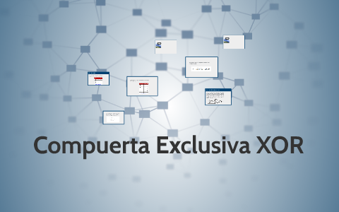 Compuerta Exclusiva XOR by Gabriela Silva on Prezi