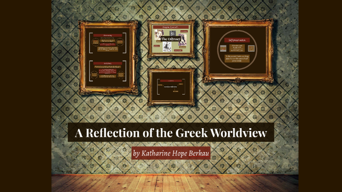 A Reflection of the Greek Worldview by Katharine B on Prezi