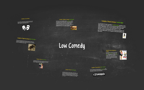 Low Comedy by Kaley McDermott on Prezi