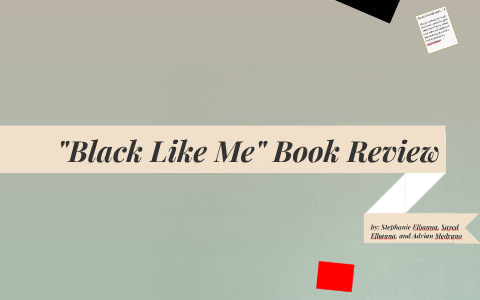 "Black Like Me" Book Review by Stephanie Elbanna on Prezi