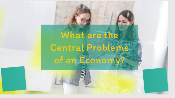 Central problems of an economy? by fatima zia on Prezi