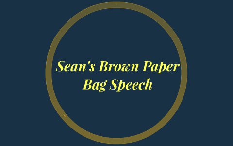 Sean's Brown Paper bag Speech by Sean Pocza-Buchman on Prezi