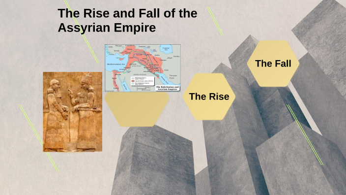 The Rise and Fall of the Assyrian Empire by LaToya Ephriam on Prezi