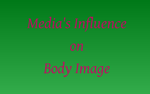 Media's Influence On Body Image by Kayley Jackson on Prezi