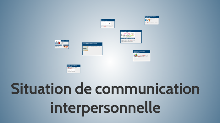 Situation de communication interpersonelle by Rafael Denise on Prezi