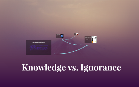 The theme of Knowlegde vs. Ignorance by angel huerta on Prezi
