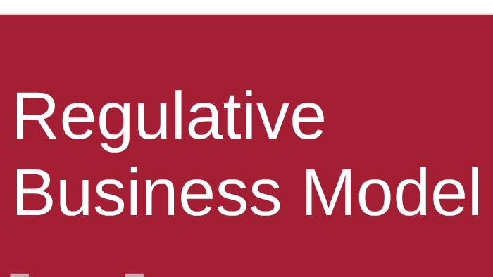 Regulative Business Model by Amanda Slates on Prezi
