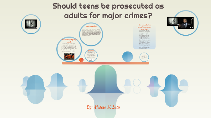 Should teens be prosecuted as adults for major crimes? by Mosese Latu ...