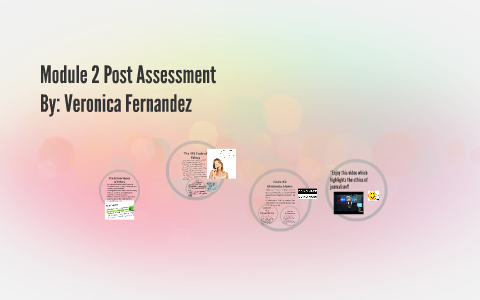 Module 2 Post Assessment by Veronica Fernandez on Prezi