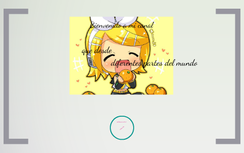Bienvenido a mi canal by Loool Loooooooooool on Prezi