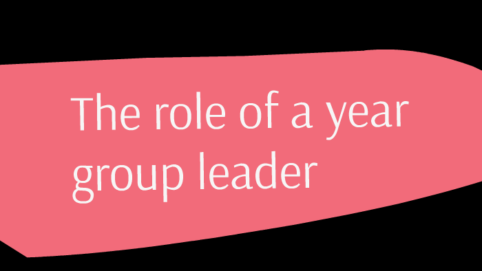 The Role of a Year Group Leader by John Ormsby