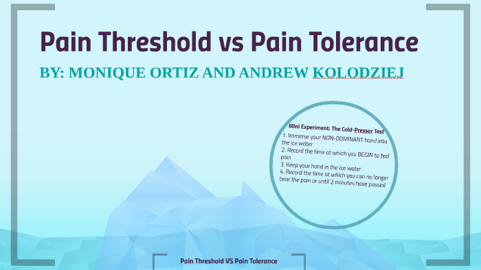 Pain Tolerance VS Pain Threshold by Monique Ortiz on Prezi