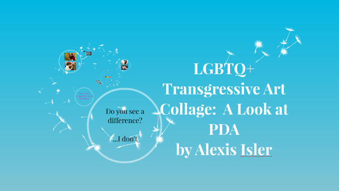 LGBTQ+ Transgressive Art Collage: A Look at PDA by on Prezi