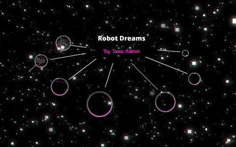 Analysis of "Robot Dreams", by Isaac Asimov by Griff Zdro on Prezi