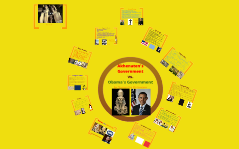 Akhenaten's Government vs. Obama's Government by Samantha Katzmann on Prezi
