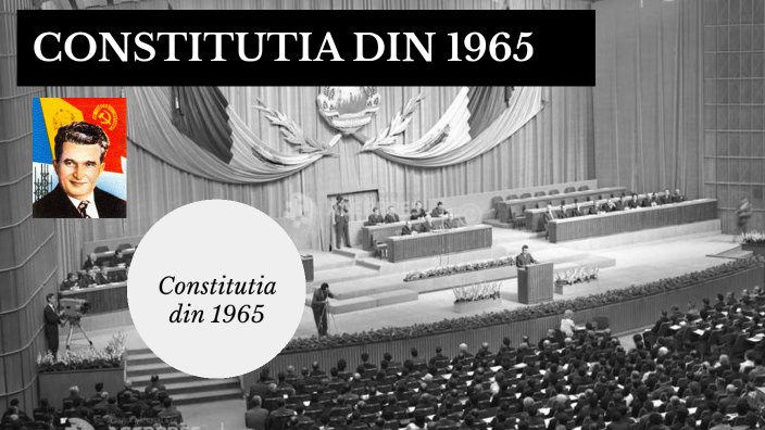 CONSTITUTIA DIN 1965 by elena albu on Prezi
