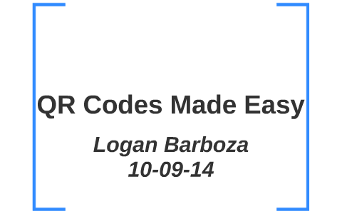 QR Codes Made Easy by Logan Barboza on Prezi