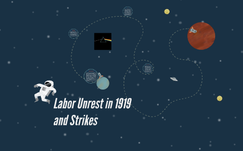 Labor Unrest in 1919 and Strikes by Hunter Temple on Prezi