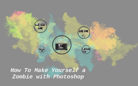 How To Make yourself a ZOmbie with Photoshop by Hannah Priest on Prezi