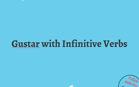Gustar with Infinitive Verbs by Rachel Allen on Prezi