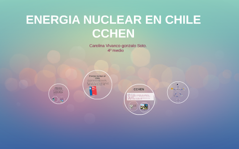energia nuclear en chile by Carito Vivanco on Prezi