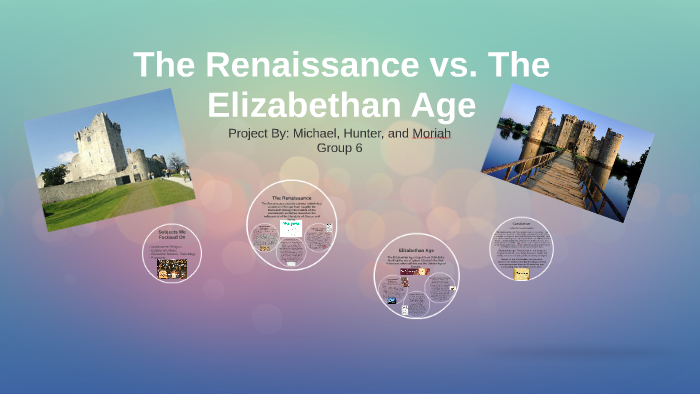 The Renaissance vs. The Elizabethan Age by Moriah Shigley on Prezi