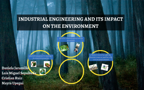 INDUSTRIAL ENGINEERING AND ITS IMPACT ON THE ENVIRONMENT by Mayra ...