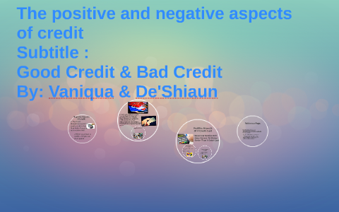 The positive and negative aspects of credit by deshiaun jordan on Prezi