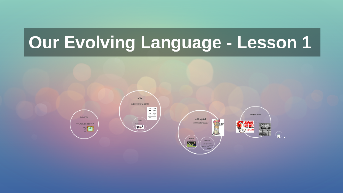 Our Evolving Language - Lesson 1 by Stacy Gibbs on Prezi