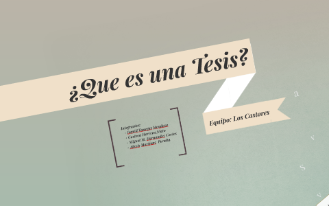 ¿Que es una Tesis? by Castora Ks on Prezi