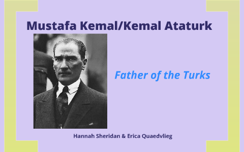 Arab Nationalism: Mustafa Kemal/ Kemal Ataturk by Hannah Sheridan on Prezi