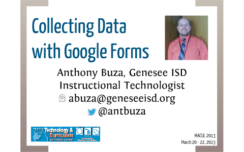 Collecting Data With Google Forms | MACUL 2013 by Anthony Buza on Prezi