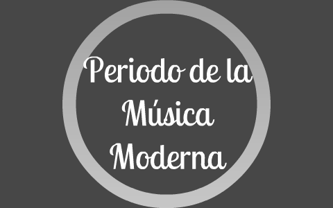 PERIODO DE LA MÚSICA MODERNA by periodo moderno on Prezi