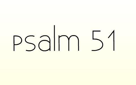 Psalm 51: A beautiful prayer of sorrow and remorse. The prayer asks God ...