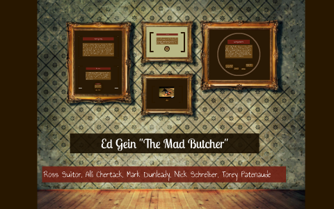 Ed Gein "The Mad Butcher" by Victoria Patenaude on Prezi