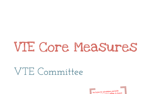 VTE core measures by Justin Boccardo on Prezi