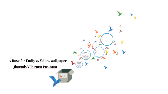 A Rose for Emily vs Yellow wallpaper by Gabriela Barrios on Prezi