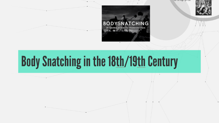Body Snatching in the 18th/19th Century by Jemma Jackman on Prezi