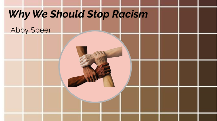 Why we should stop Racism by Abby speer on Prezi