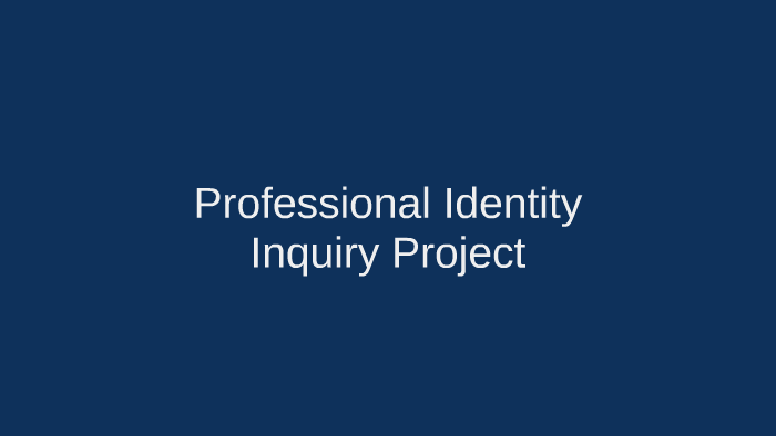 Professional Identity Inquiry Project by William Haman on Prezi