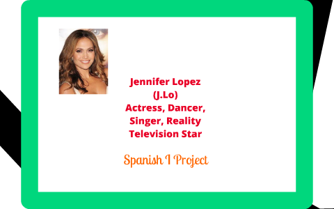 Spanish I~ Jennifer Lopez Project by Christian Schreckhise on Prezi